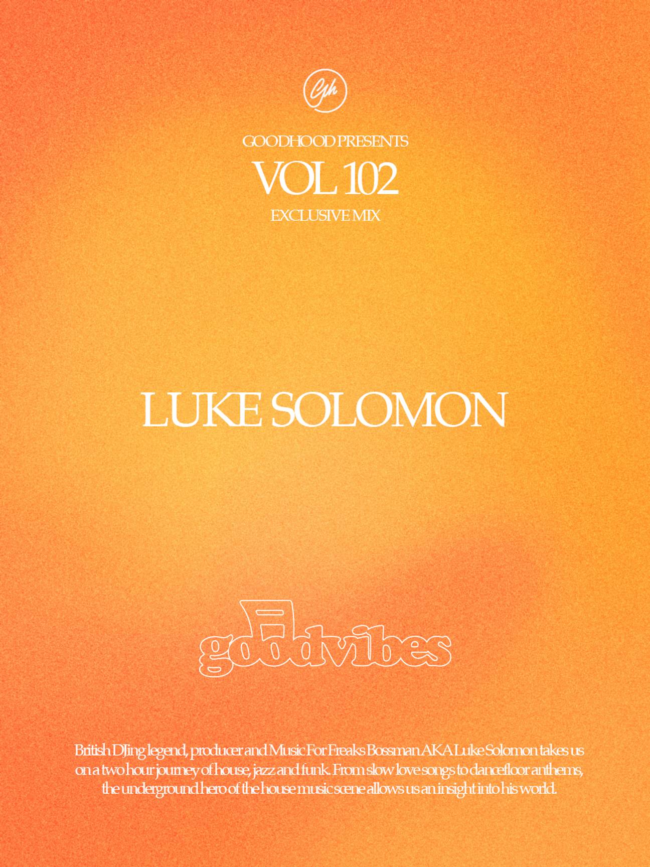 GOOD VIBES 102 - LUKE SOLOMON – Goodhood