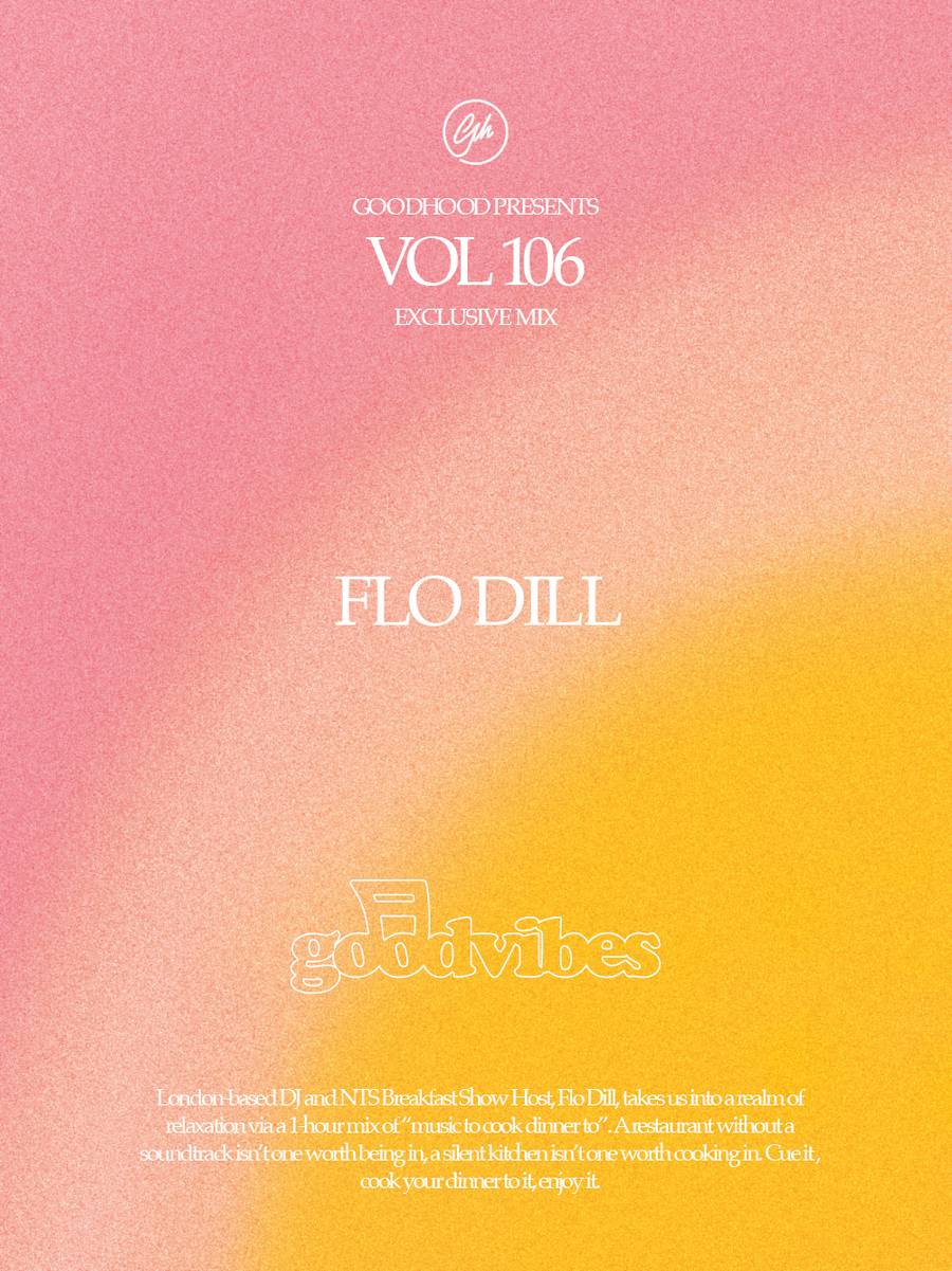 GOOD VIBES 106 - FLO DILL – Goodhood