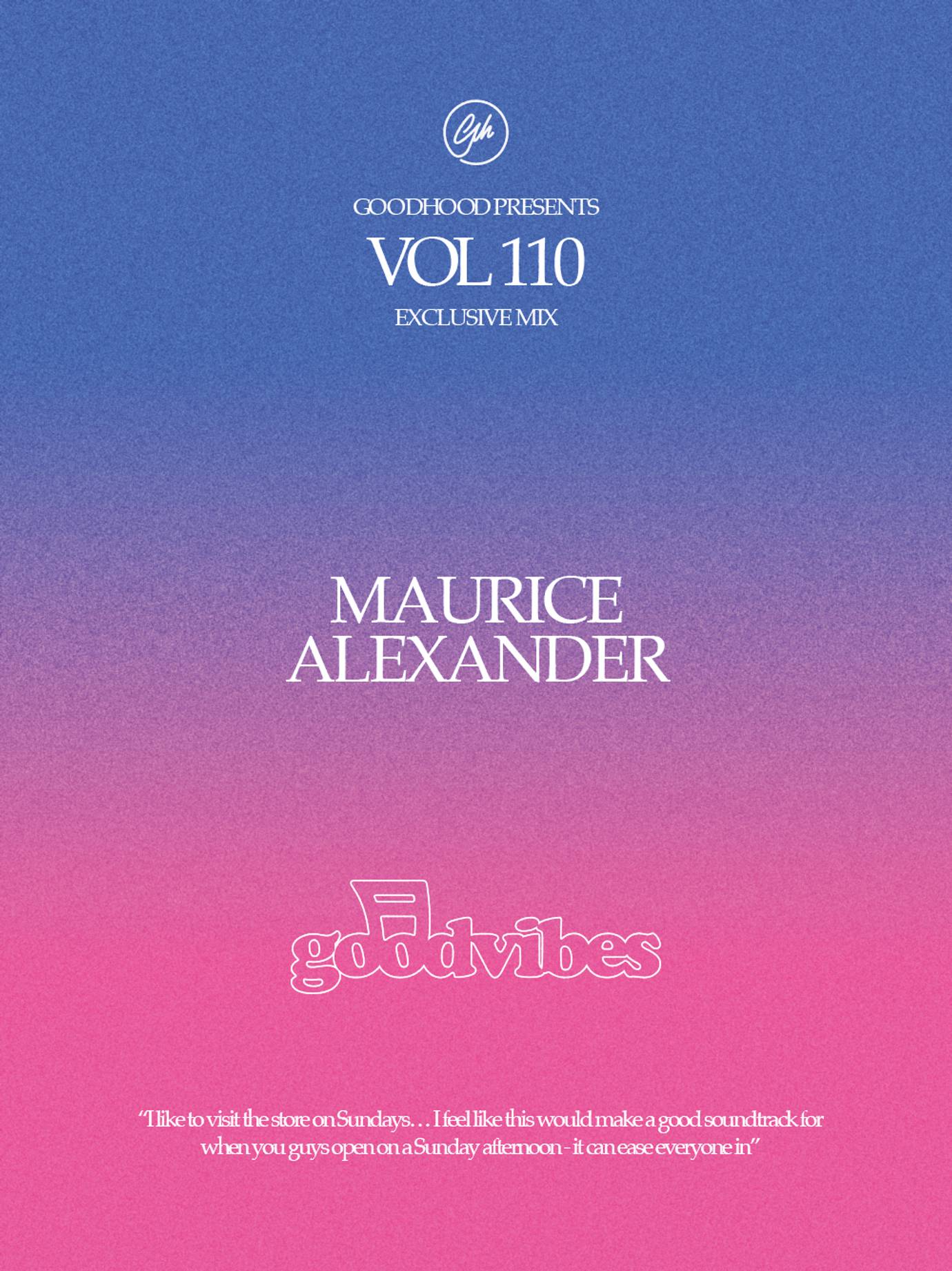 GOOD VIBES 110 - MAURICE ALEXANDER – Goodhood
